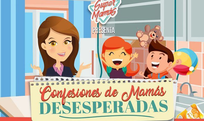 “Confesiones de Mamás desesperadas” del 16 hasta el 21de enero ...